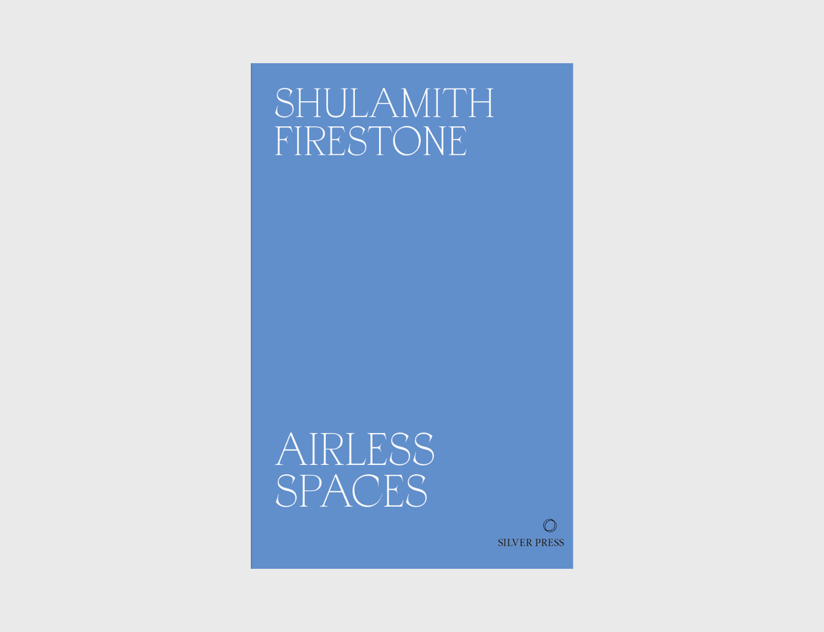 Airless Spaces by Shulamith Firestone – Silver Press