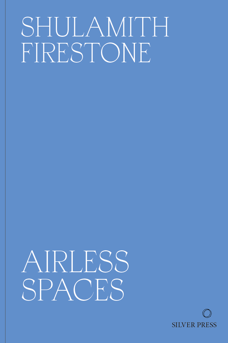 Airless Spaces by Shulamith Firestone – Silver Press